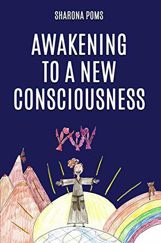 Awakening to a New Consciousness by Sharona Poms | Goodreads