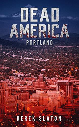 Portland (Dead America: The First Week #7) by Derek Slaton | Goodreads