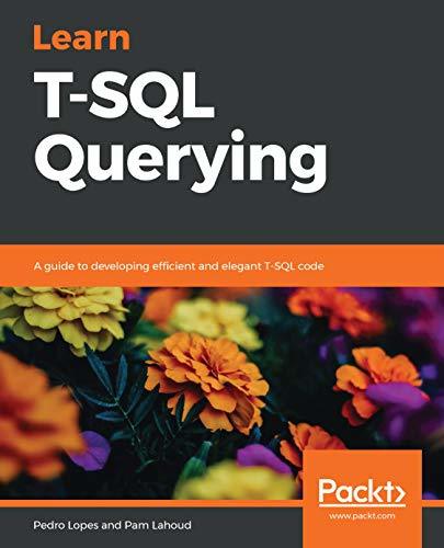 Learn T Sql Querying A Guide To Developing Efficient And Elegant T Sql 7701