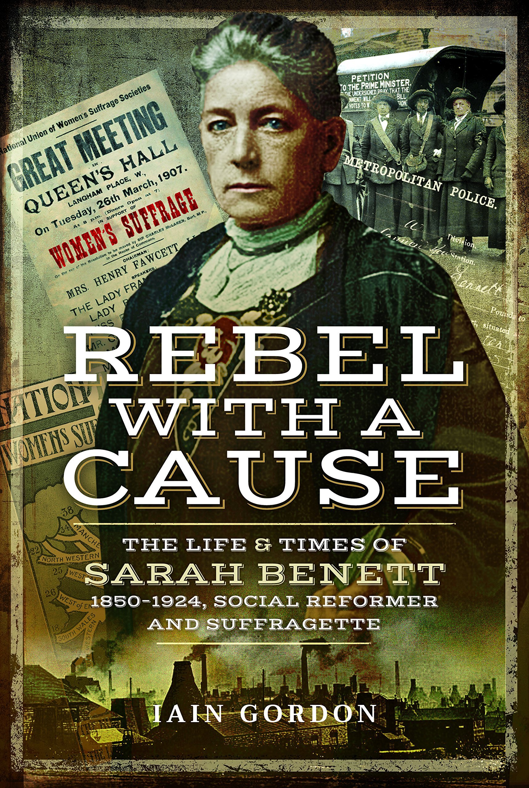 Rebel With a Cause: The Life and Times of Sarah Benett, 1850–1924 ...