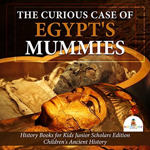 The Curious Case of Egypt's Mummies | History Books for Kids Junior ...