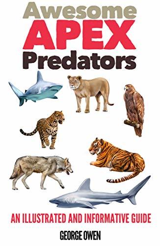 Awesome Apex Predators: An Illustrated and Informative Guide by George ...