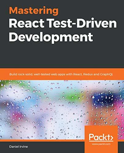 Mastering React Test-Driven Development: Build rock-solid, well-tested ...