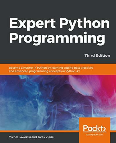 Expert Python Programming Become A Master In Python By Learning Coding Best Practices And
