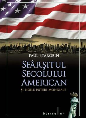 Sfârșitul secolului american și noile puteri mondiale by Paul Starobin ...