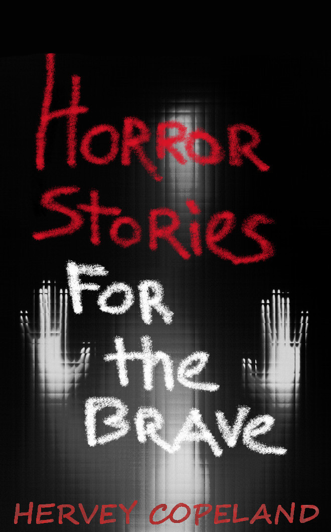 Horror Stories for the Brave by Hervey Copeland | Goodreads