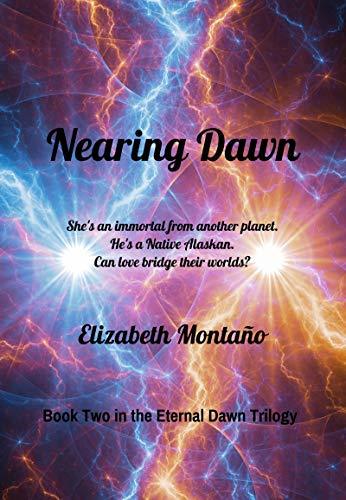 Nearing Dawn (Eternal Dawn Trilogy, #2) by Elizabeth Montaño | Goodreads