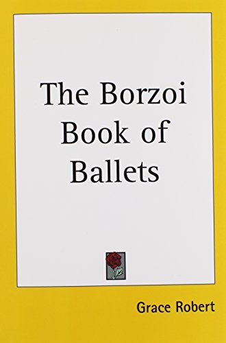 The Borzoi Book of Ballets by Grace Robert | Goodreads