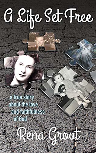 A Life Set Free: A True Story About the Love and Faithfulness of God by ...