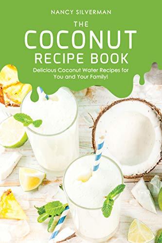 The Coconut Recipe Book: Delicious Coconut Water Recipes for You and ...