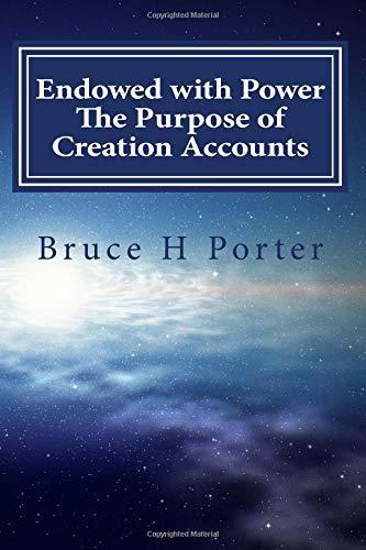 Endowed with Power: The Purpose of Creation Accounts by Bruce H. Porter ...