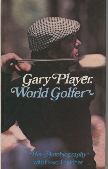 Gary Player, world golfer: His autobiography by Gary Player | Goodreads