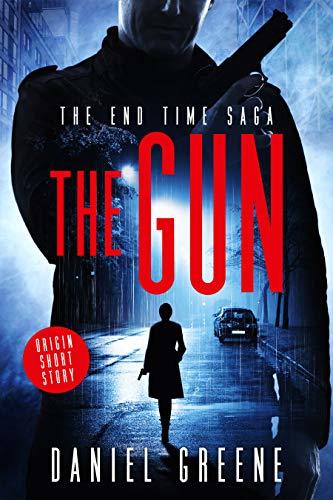 The Gun (The End Time Saga #0.5) by Daniel Greene | Goodreads