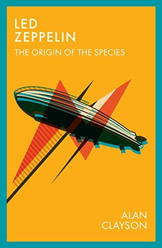 Led Zeppelin: How, Why and Where it all Began by Alan Clayson | Goodreads