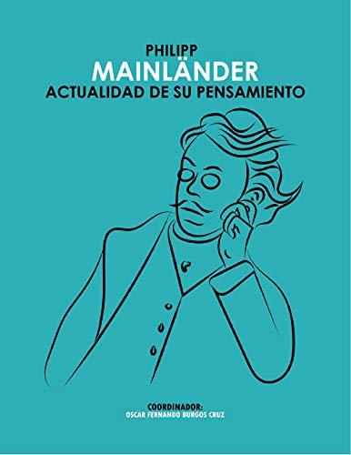Philipp Mainländer. Actualidad de su pensamiento by Oscar Fernando ...