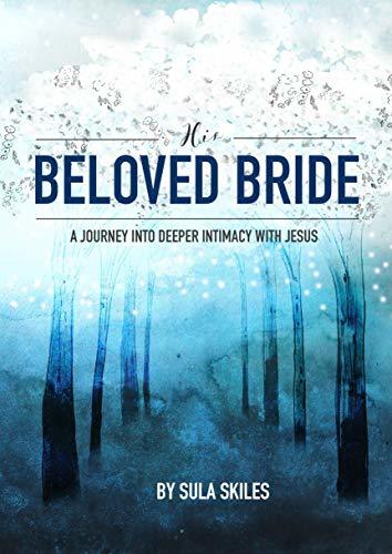 His Beloved Bride: A Journey into Deeper Intimacy with Jesus by Sula ...
