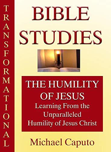 The Humility of Jesus Christ: Learning From the Unparalleled Humility ...