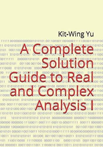 A Complete Solution Guide to Real and Complex Analysis I by Kit-Wing Yu ...