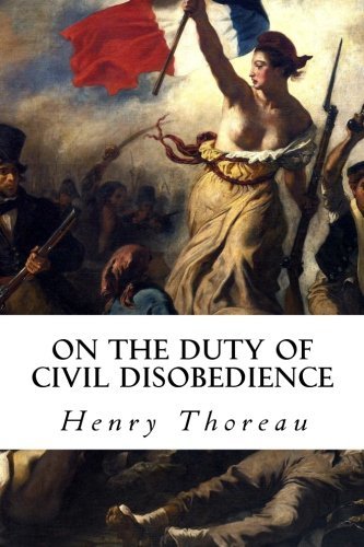 On the Duty of Civil Disobedience: Civil Disobedience by Henry David ...