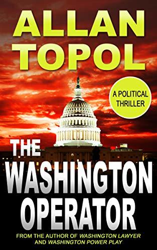 WASHINGTON OPERATOR by Allan Topol | Goodreads