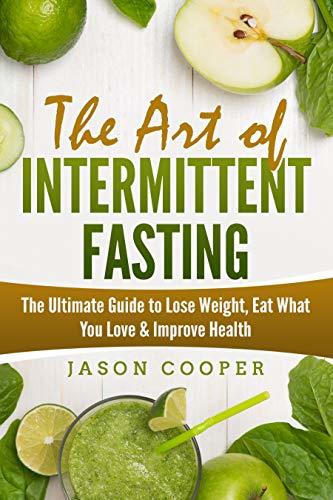 Intermittent Fasting: The Art of Intermittent Fasting: The Ultimate ...