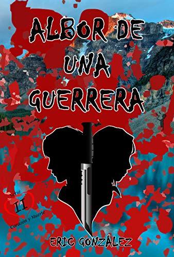 Albor de una Guerrera (Spanish Edition) by Eric Gonzalez | Goodreads