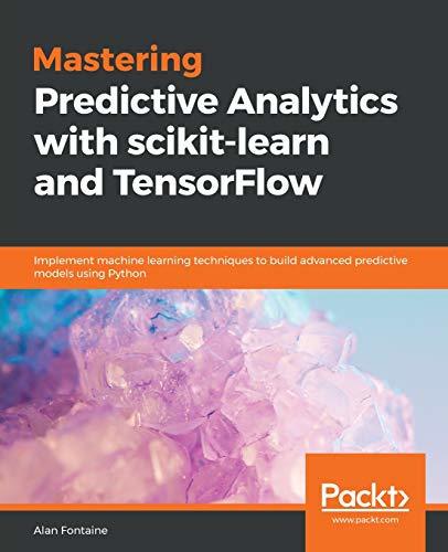 Mastering Predictive Analytics with scikit-learn and TensorFlow: Implement machine learning ...