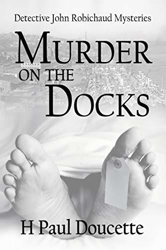 Murder on the Docks (Detective John Robichaud, #1) by H Paul Doucette ...