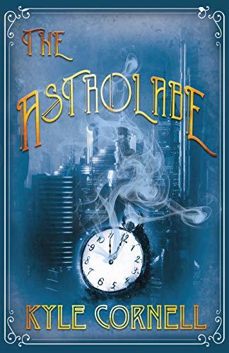 The Astrolabe (The Astrolabe Trilogy #1) by Kyle Cornell | Goodreads