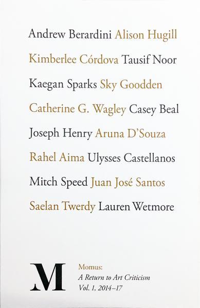 Momus: A Return to Art Criticism vol. 1, 2014–17 by Andrew Berardini ...