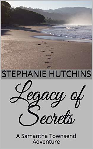 Legacy of Secrets: A Samantha Townsend Adventure by Stephanie Hutchins ...