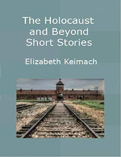 The Holocaust and Beyond, Short Stories by Elizabeth Keimach | Goodreads