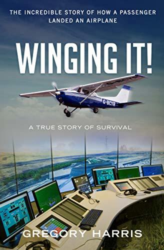 Winging It!: The True Story of How a Passenger Landed an Airplane by ...