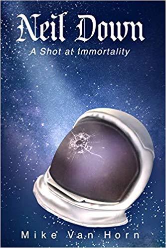 Neil Down: A Shot at Immortality by Mike Van Horn | Goodreads