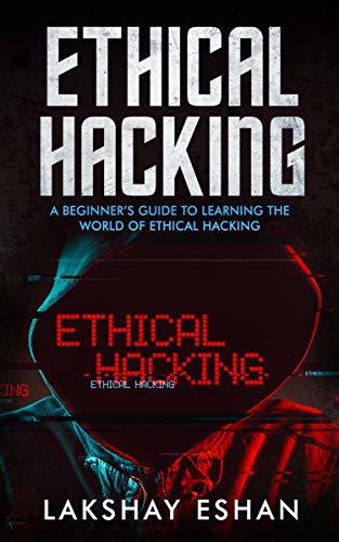 Ethical Hacking: A Beginners Guide To Learning The World Of Ethical ...
