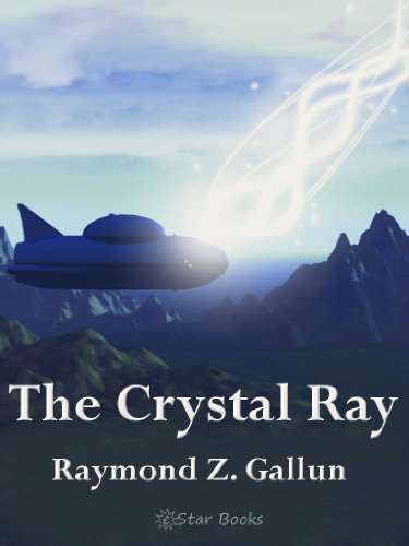 The Crystal Ray by Raymond Z. Gallun | Goodreads