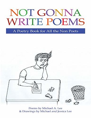 Not Gonna Write Poems: A Poetry Book for All the Non Poets by Michael A ...