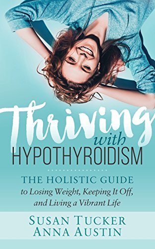 Thriving with Hypothyroidism: The Holistic Guide to Losing Weight ...