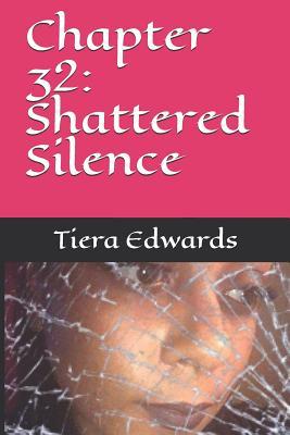 Chapter 32: Shattered Silence by Tiera Edwards | Goodreads