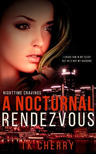 A Nocturnal Rendezvous (Nighttime Cravings, #1) by T.K. Cherry | Goodreads