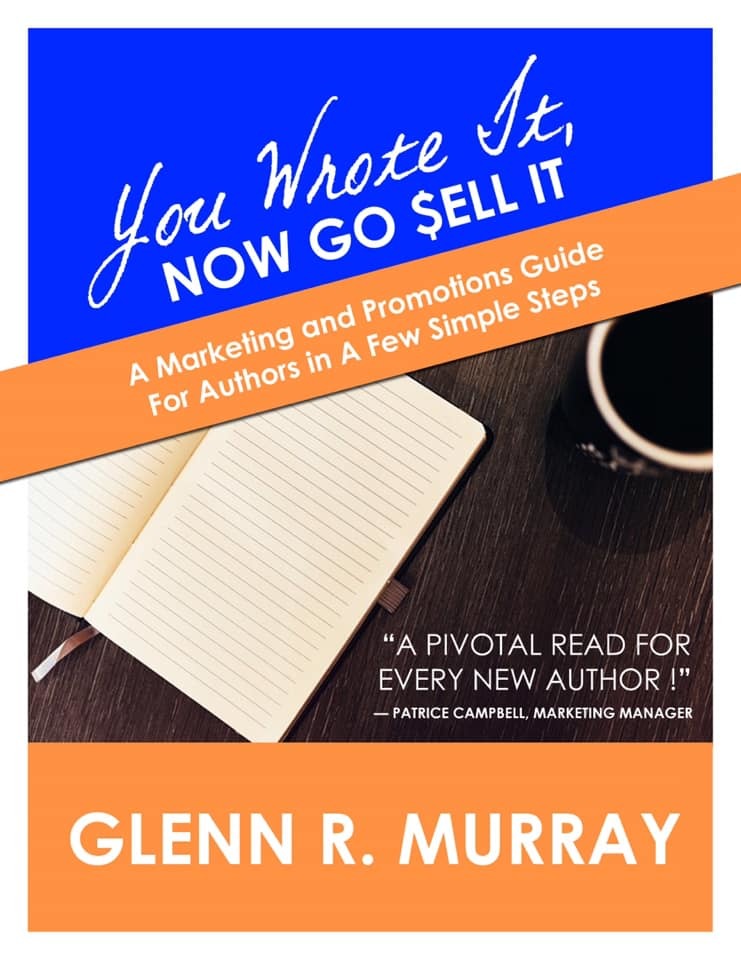 You Wrote It, Now Go Sell It: A Marketing and Promotions Guide For ...