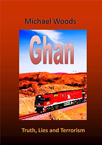 Ghan: Truth, Lies and Terrorism by Michael Woods | Goodreads