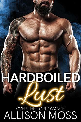 Hardboiled Lust: An Over-The-Top Romance Novella by Allison Moss | Goodreads