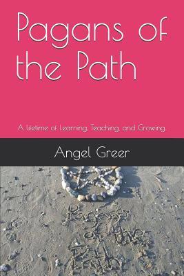 Pagans of the Path: A lifetime of Learning, Teaching, and Growing. by ...