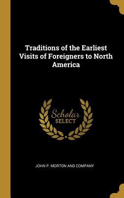Traditions of the Earliest Visits of Foreigners to North America by ...