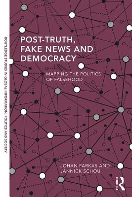 Post-Truth, Fake News and Democracy: Mapping the Politics of Falsehood ...
