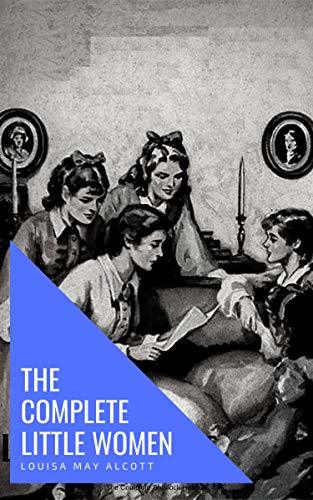 The Complete Little Women: Little Women, Good Wives, Little Men, Jo's ...