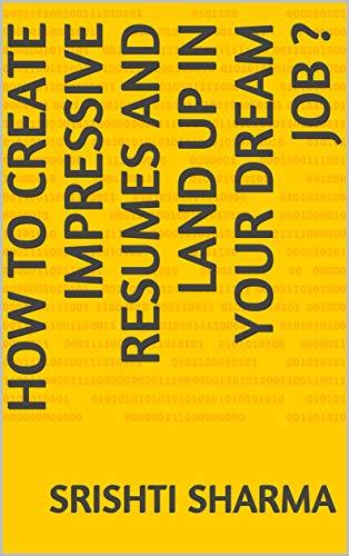 How to Create Impressive Resumes and land up in Your Dream Job ? by ...