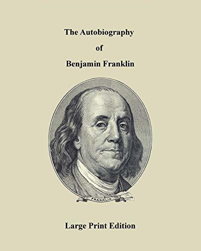 The Autobiography of Benjamin Franklin - Large Print Edition by ...