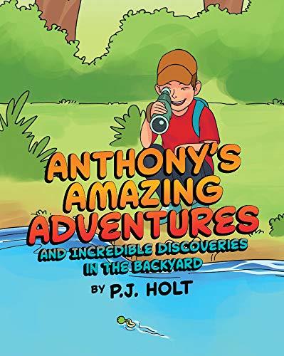 Anthony's Amazing Adventures and Incredible Discoveries in the Backyard ...
